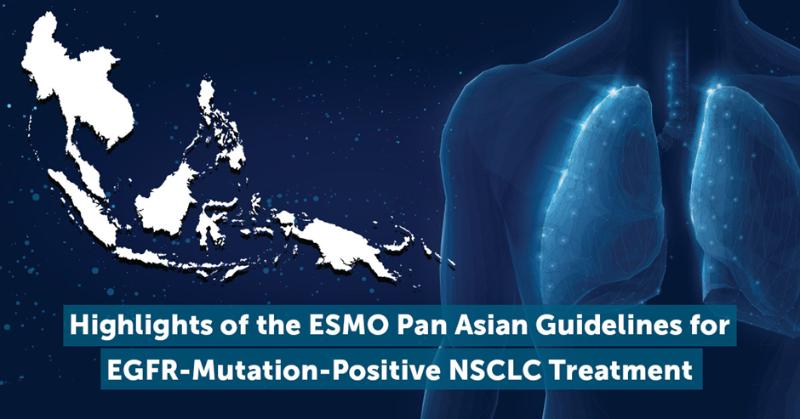 Highlights of the ESMO Pan Asian Guidelines for Treatment of EGFR ...