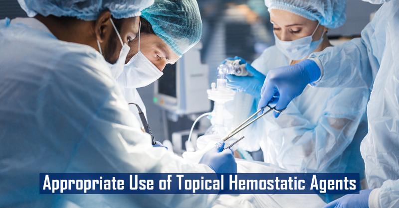 Appropriate Use of Topical Hemostatic Agents | MedSynapse