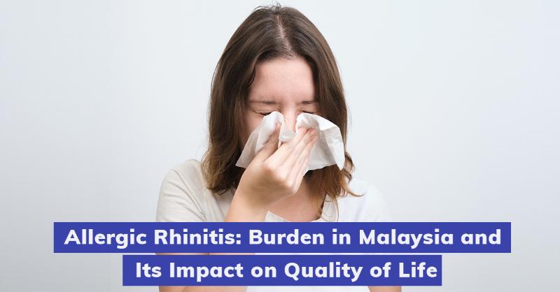 Burden of Allergic Rhinitis in Malaysia and Role of Second-generation ...