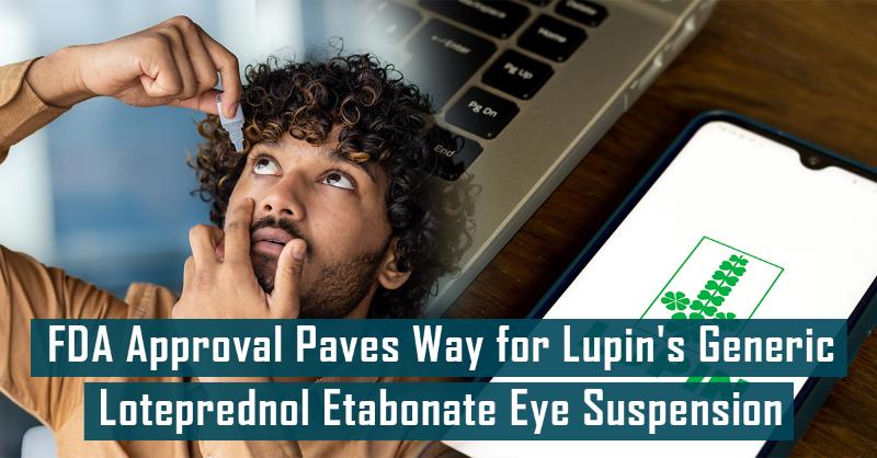 Lupin's FDA-Approved Ophthalmic Solution to be Manufactured in India ...