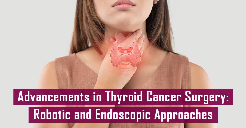 Endoscopic vs. Robotic-Assisted Thyroidectomy in Differentiated Thyroid Cancer – What is Better ...