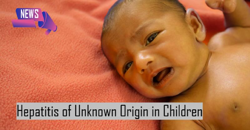Hepatitis of Unknown Origin Has Been Traced in Children in Many ...