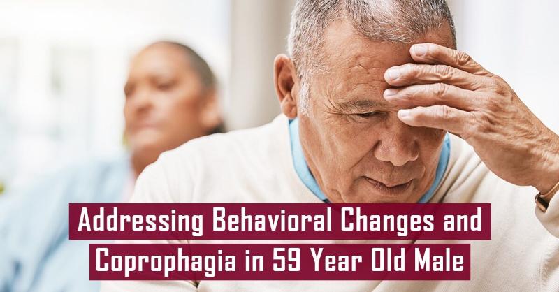 Management of Altered Behavior and Coprophagia in a 59-Year-Old Man ...