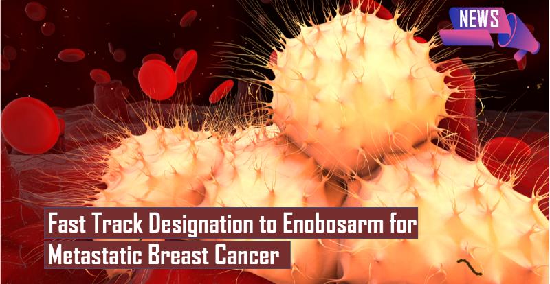 FDA Grant Fast Track Designation for Enobosarm for the Treatment of AR+ ...