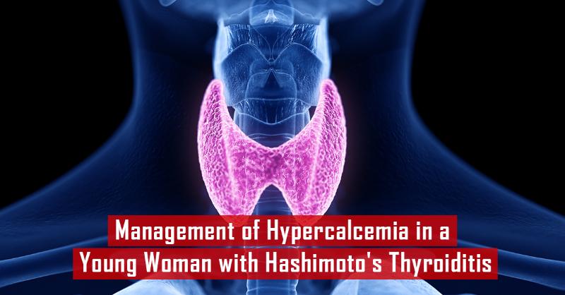 Your Management Approach for a Patient with Hypercalcemia and Hashimoto ...