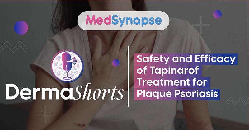 Safety and Efficacy of Tapinarof in the Treatment of Psoriasis and ...