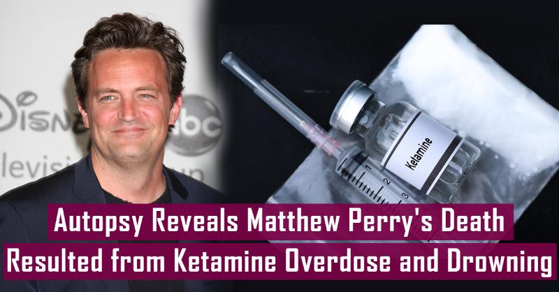 Autopsy Reveals Ketamine to be Responsible for Matthew Perry's Tragic ...