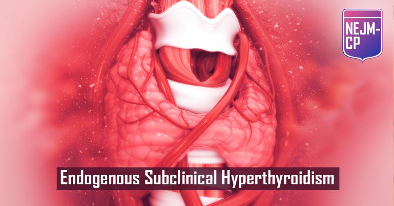 Evaluation and Treatment of Endogenous Subclinical Hyperthyroidism ...