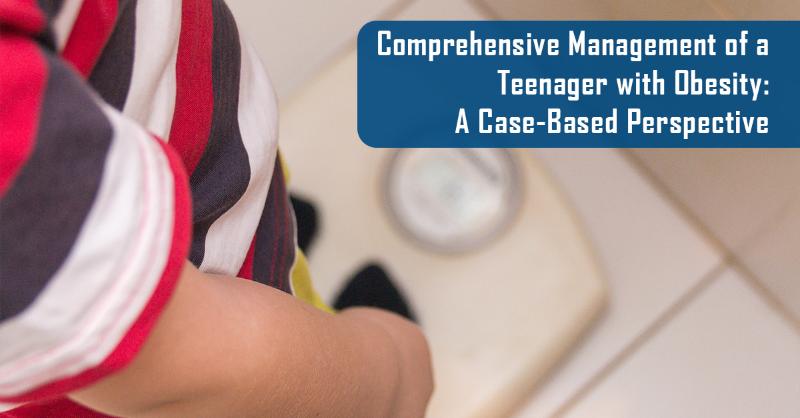 Effective Obesity Care for Adolescents – A Case-Based Perspective ...