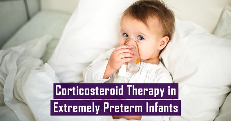 What are your Views on Corticosteroid Therapy in Extremely Preterm ...